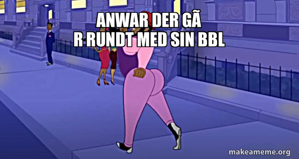 anwar der går rundt med sin bbl - Axel in Harlem Meme Generator