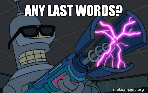 Any last words? - Blasting Bender Meme Generator