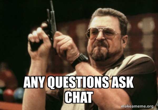 any questions ask chat - Am I the only one Meme Generator