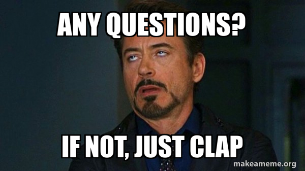 ANY QUESTIONS? IF NOT, JUST CLAP - Tony Stark Eye Roll Meme Generator