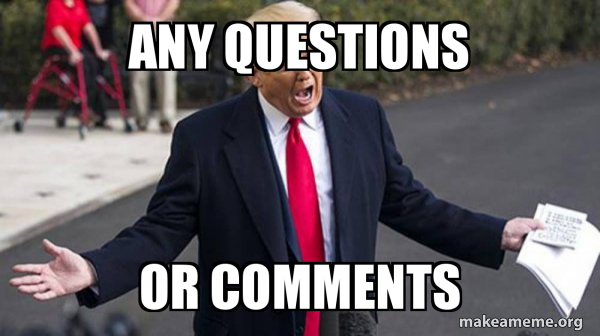 any questions or comments - Trump - Impeachment Quid Pro Quo Meme Generator