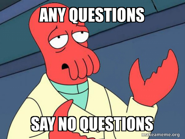 any questions SAY no questions - Tricky Zoidberg Meme Generator