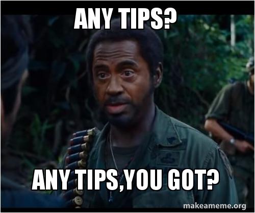 ANY TIPS? ANY TIPS,YOU GOT? - kIRK Meme Generator