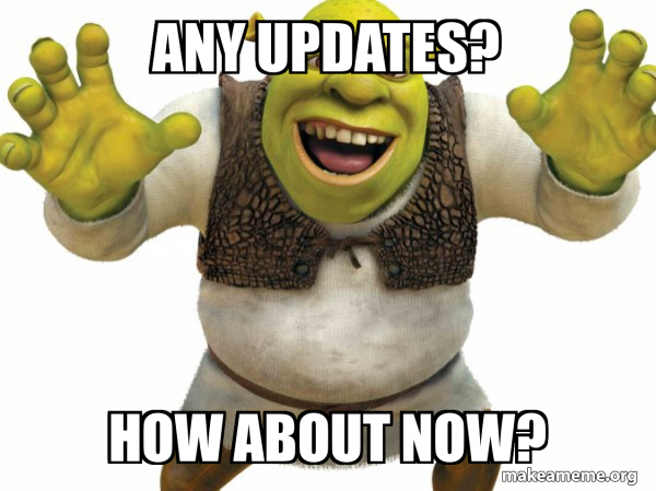 Any updates? how about now? - Shrek Meme Generator