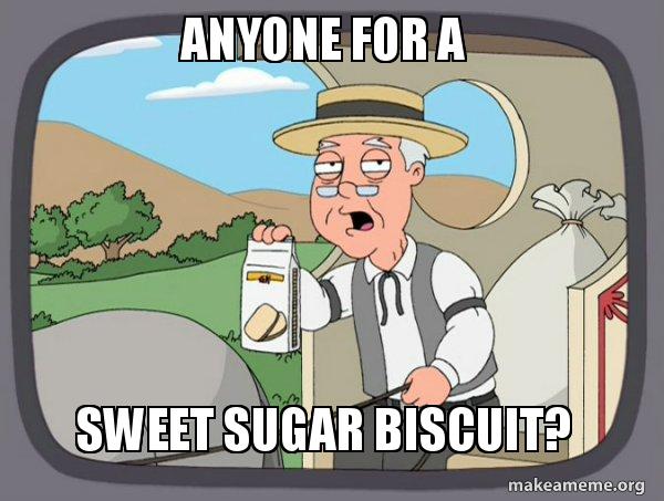 Anyone for a Sweet sugar biscuit? - Pepperidge Farm Remembers Meme ...