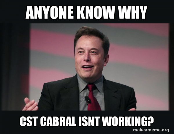 Anyone know why Cst cabral isnt working? - Elon Musk Meme Generator