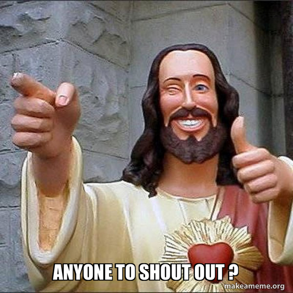 Anyone to shout out ? - Cool Jesus Meme Generator