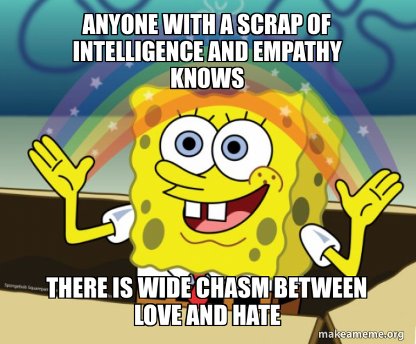 Anyone with a scrap of intelligence and empathy knows There is wide ...