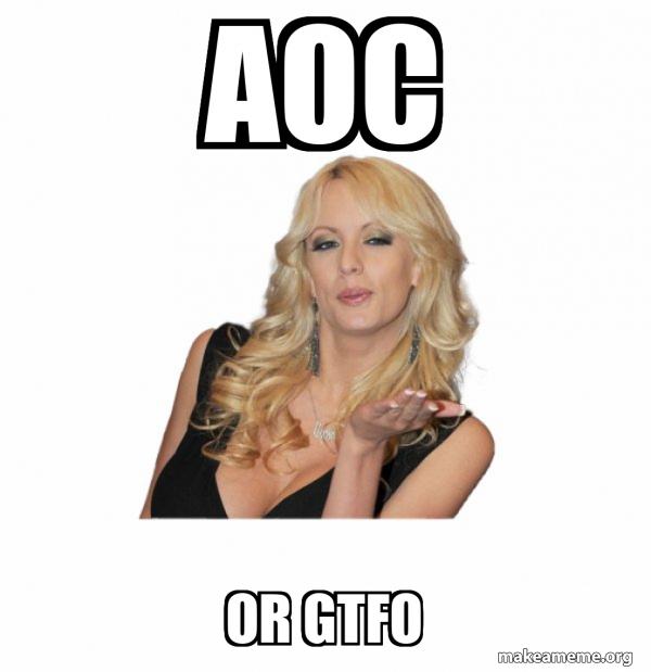 aoc or gtfo - Stormy Daniels Meme Generator