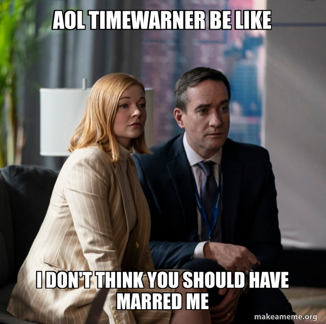 AOL TimeWarner be like I don't think you should have marred me Meme ...