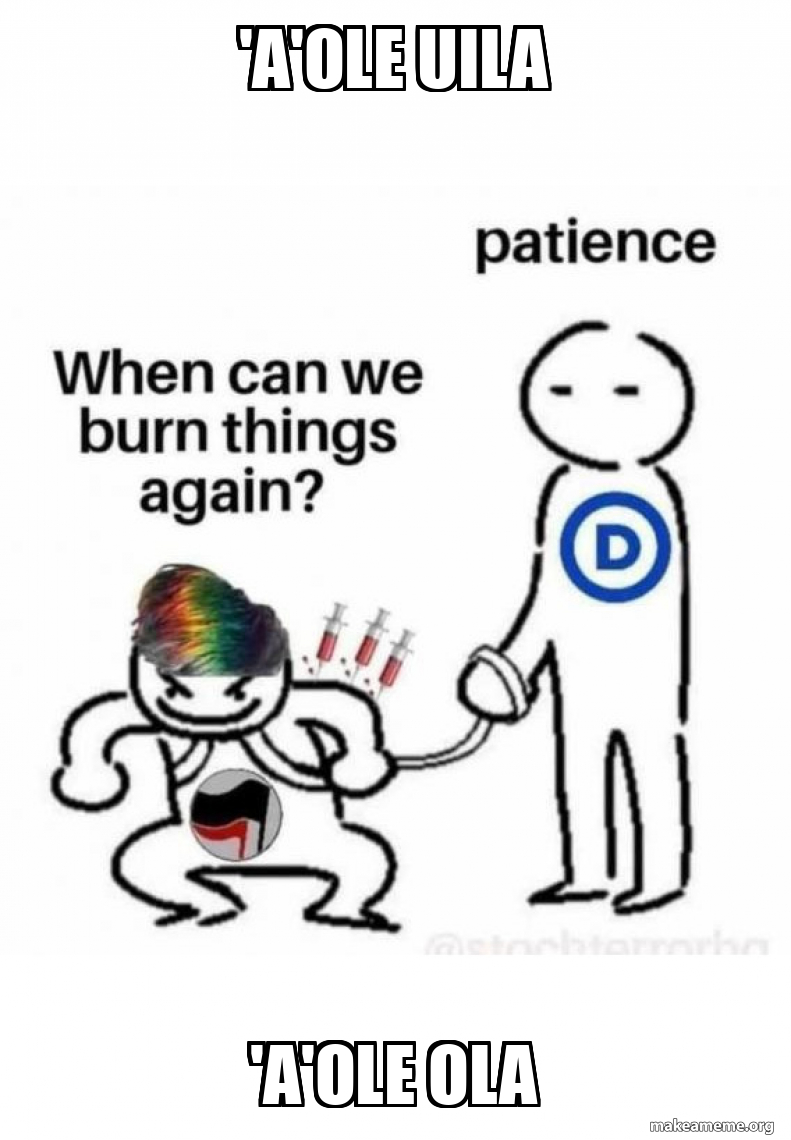 'a'ole uila 'a'ole ola Meme Generator