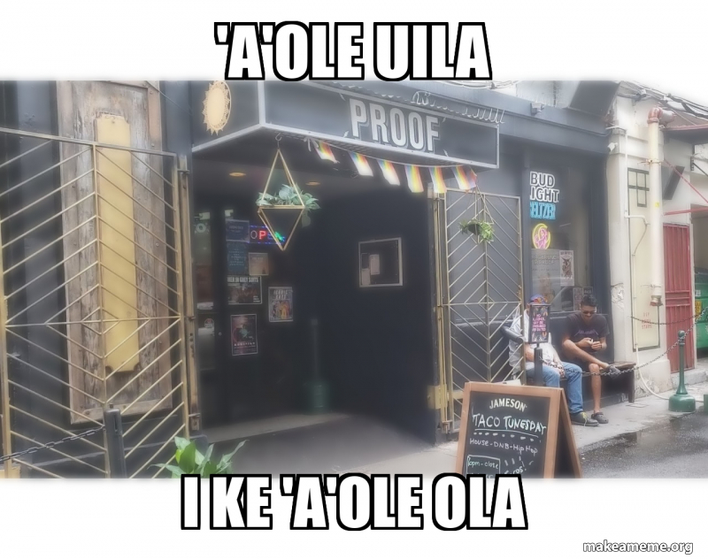 'a'ole uila i ke 'a'ole ola Meme Generator