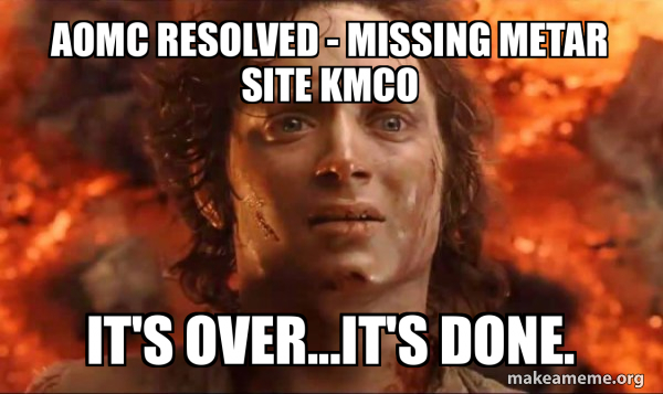 AOMC Resolved - Missing METAR site kmco it's over...it's done. - Frodo ...