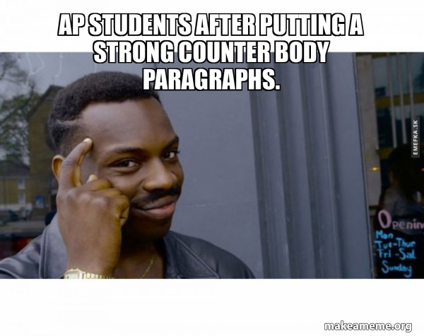 AP students after putting a strong counter body paragraphs. - Roll Safe ...