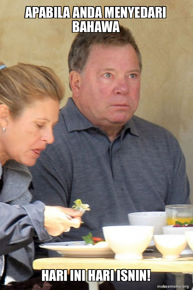 Apabila anda menyedari bahawa hari ini hari Isnin! - Stunned Shatner ...