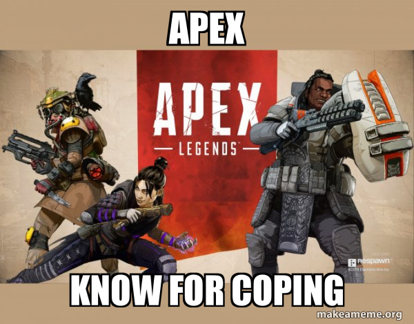 Apex Know for coping - Apex Legends Meme Generator
