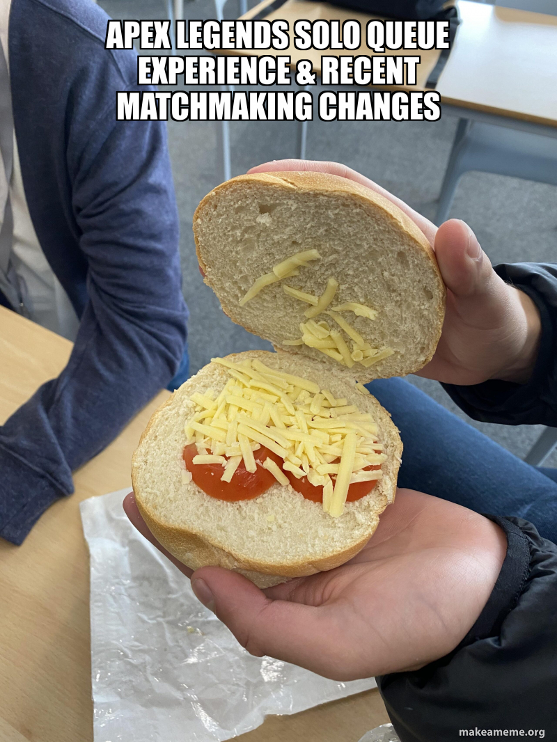 APEX LEGENDS SOLO QUEUE EXPERIENCE & RECENT MATCHMAKING CHANGES Meme ...