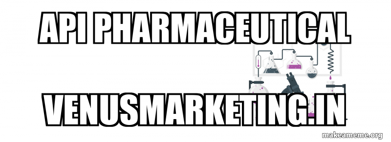 API pharmaceutical venusmarketing.in Meme Generator