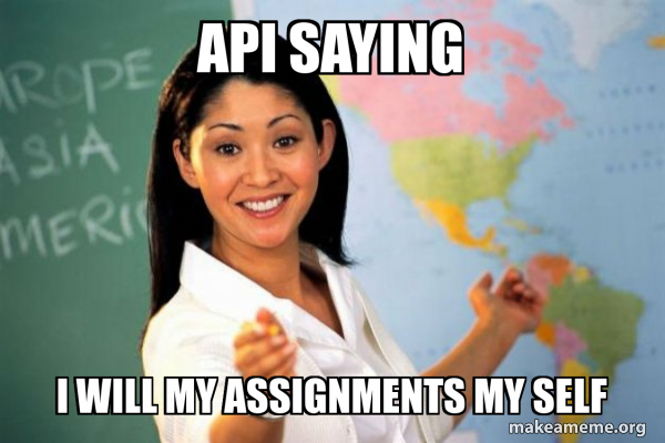 Api saying I will my assignments my self - Unhelpful High School ...