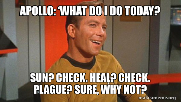 Apollo: ‘What do I do today? Sun? Check. Heal? Check. Plague? Sure, why ...