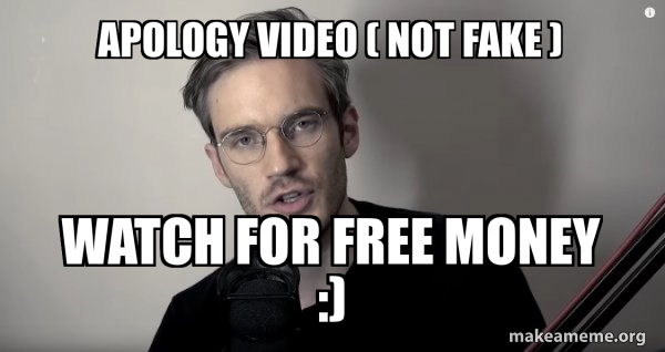 APOLOGY VIDEO ( NOT FAKE ) WATCH FOR FREE MONEY :) - Pewdiepie Meme ...