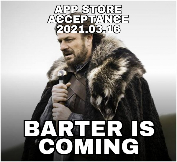 app store acceptance 2021.03.16 barter is coming - Brace Yourself ...