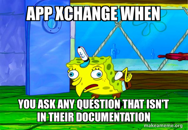 App xchange when you ask any question that isn't in their documentation ...