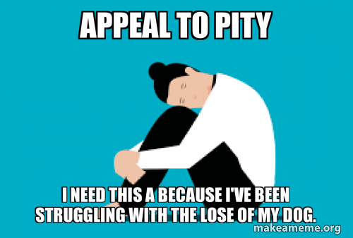 appeal to pity I need this A because I've been struggling with the lose ...