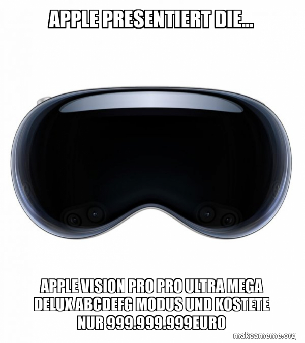 Apple presentiert die... Apple Vision pro pro ultra mega delux abcdefg ...