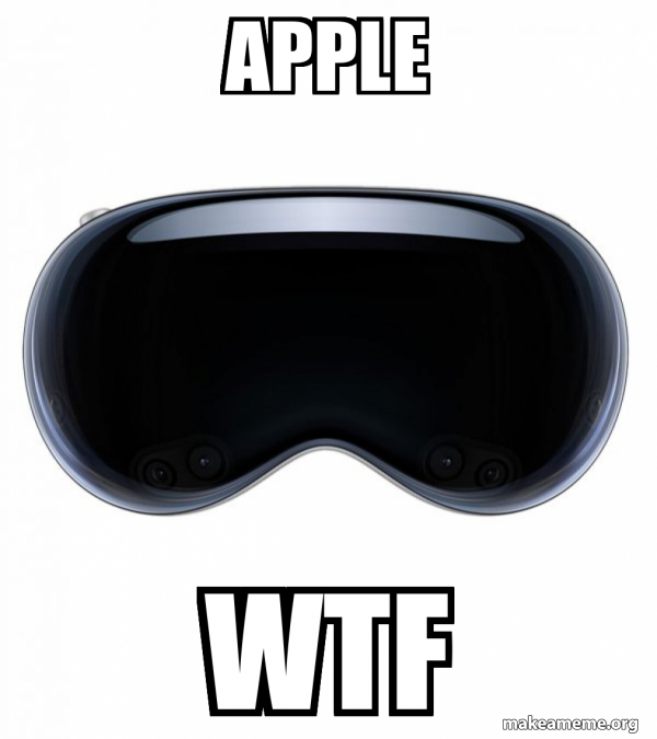apple wtf - Apple Vision Pro Meme Generator