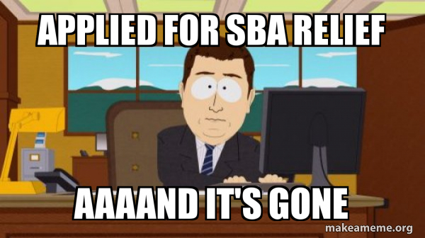 applied for sba relief aaaand it's gone - aaaand its gone Meme Generator