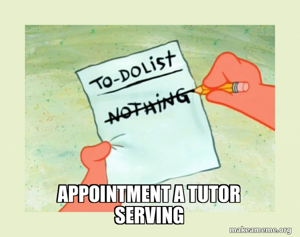Appointment a tutor serving - To Do List - Nothing Meme Generator