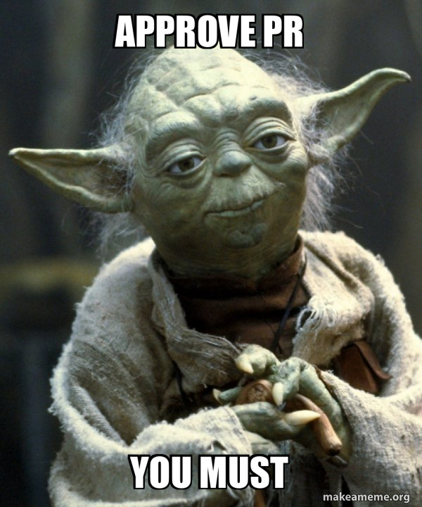 Approve Pr you must - Yoda Meme Generator