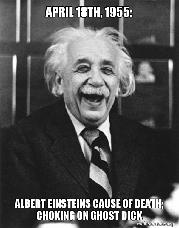 april 18th, 1955: albert einsteins cause of death; choking on ghost ...