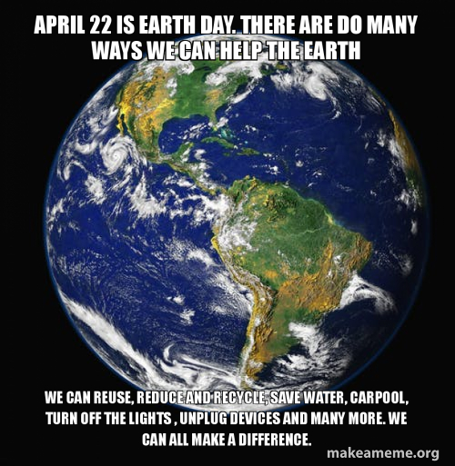April 22 is earth day. There aRe do many ways we can help the earth We ...
