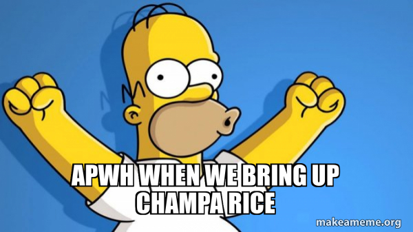 APWH when we bring up Champa Rice - Happy Homer Meme Generator
