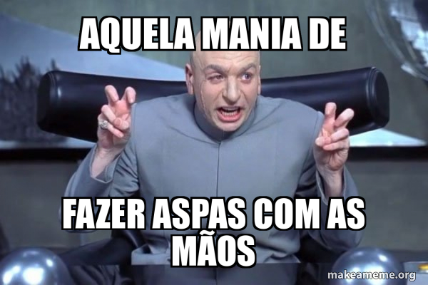 Aquela mania de fazer aspas com as mÃ£os - Dr Evil Austin Powers Meme ...