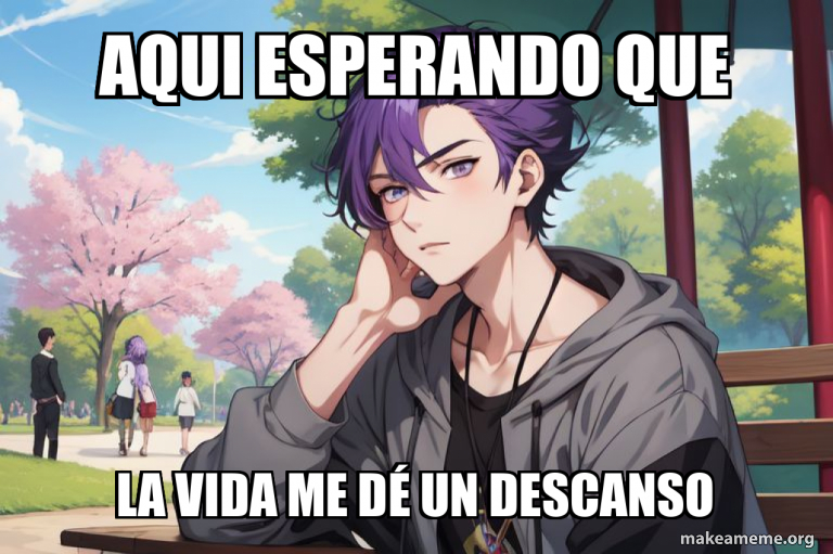 Aqui esperando que La vida me dé un descanso Meme Generator