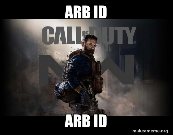 arb id arb id - Call of Duty (COD) - Modern Warfare Meme Generator