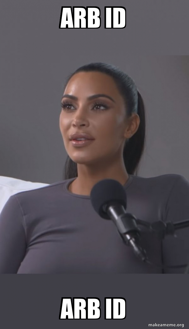 ARB ID ARB ID - Kim Kardashian Meme Generator