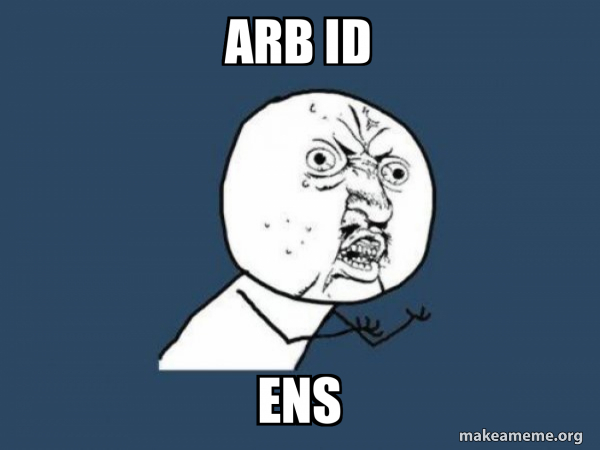 arb id ens - Y U No Meme Generator