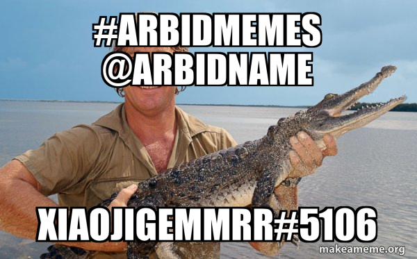 #ARBIDMemes @ARBIDname xiaojigemmrr#5106 - Steve irwin Meme Generator