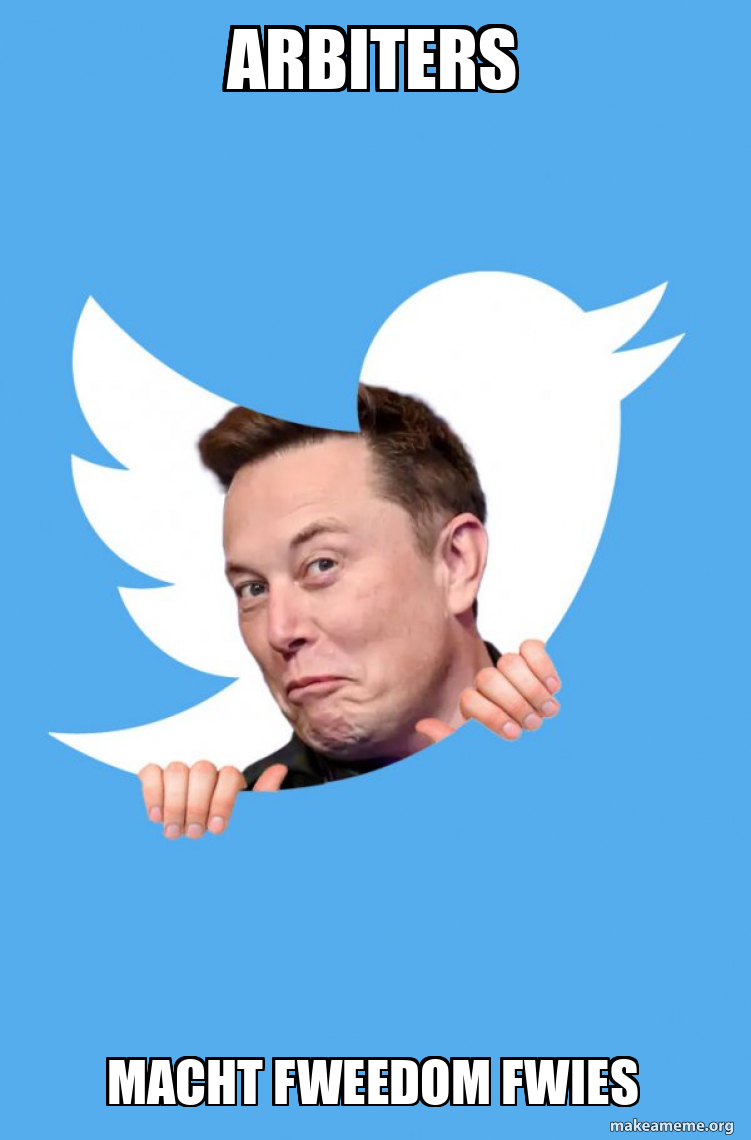 arbiters macht fweedom fwies - Elon Musk Twitter Meme Generator
