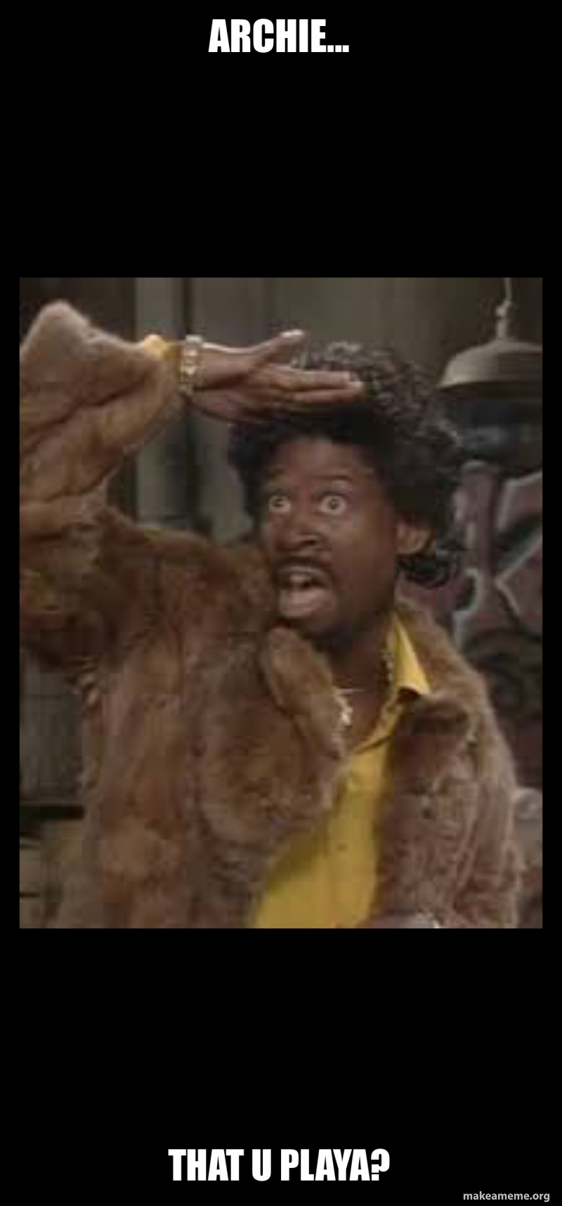 Archie... That u playa? Meme Generator