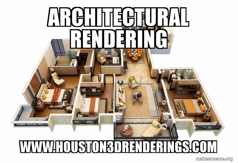 Architectural Rendering www.houston3drenderings.com Meme Generator