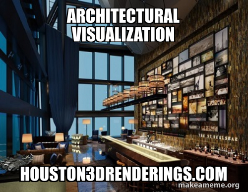 Architectural Visualization houston3drenderings.com Meme Generator