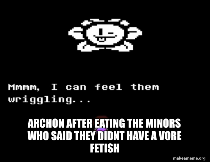 ARCHON AFTER EATING THE MINORS WHO SAID THEY DIDNT HAVE A VORE FETISH ...