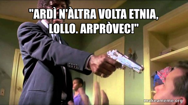 "Ardì n'àltra volta etnia, Lollo. Arpròvec!" - Samuel L. Jackson Say ...