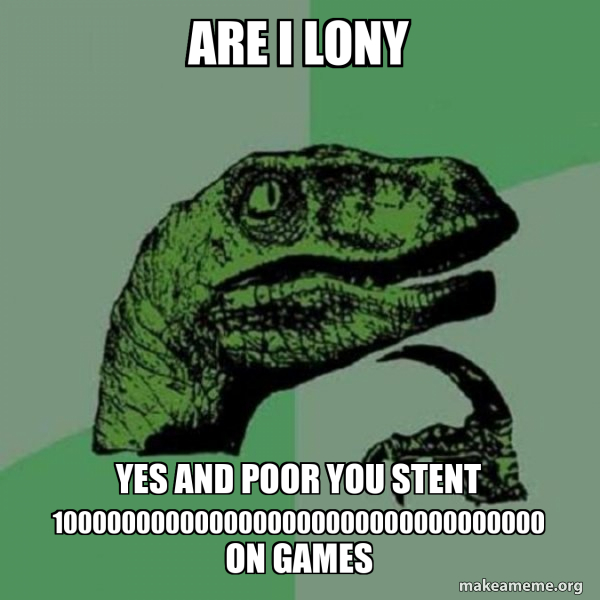 are I lony yes and poor you stent 1000000000000000000000000000000000 on ...