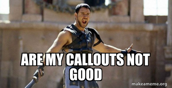 are my callouts not good - Gladiator (Are You Not Entertained?) Meme ...